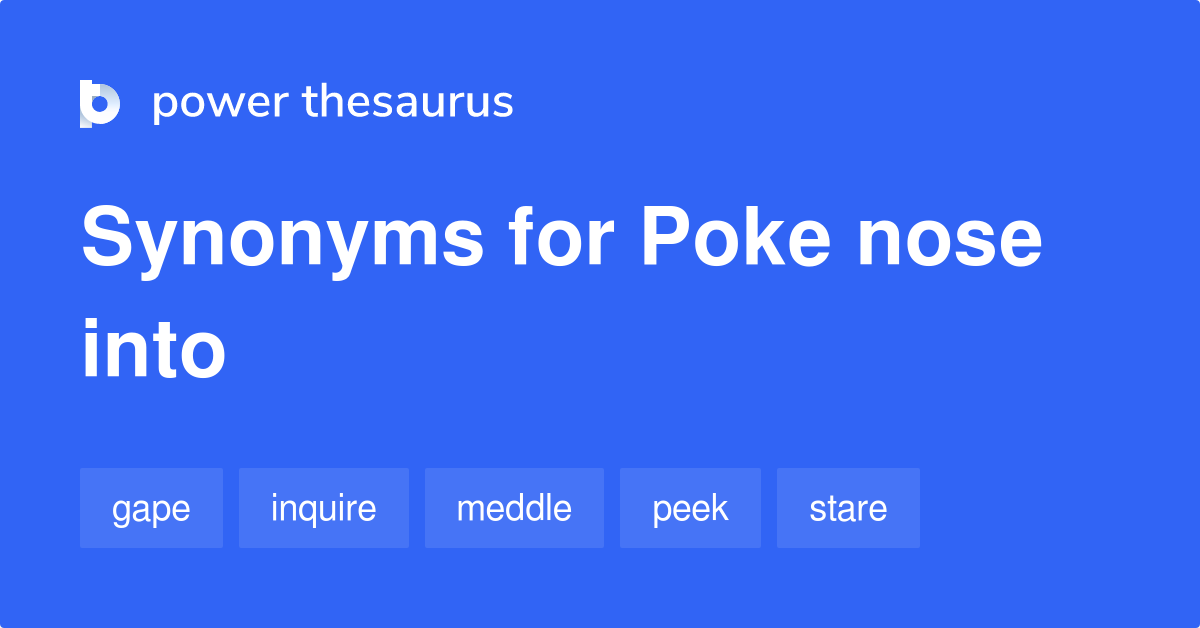 Poke Nose Into synonyms - 38 Words and Phrases for Poke Nose Into