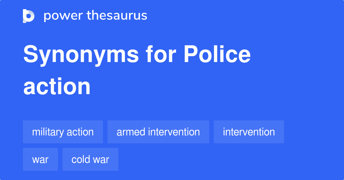 POLICE ACTION Synonyms: 57 Similar Words & Phrases