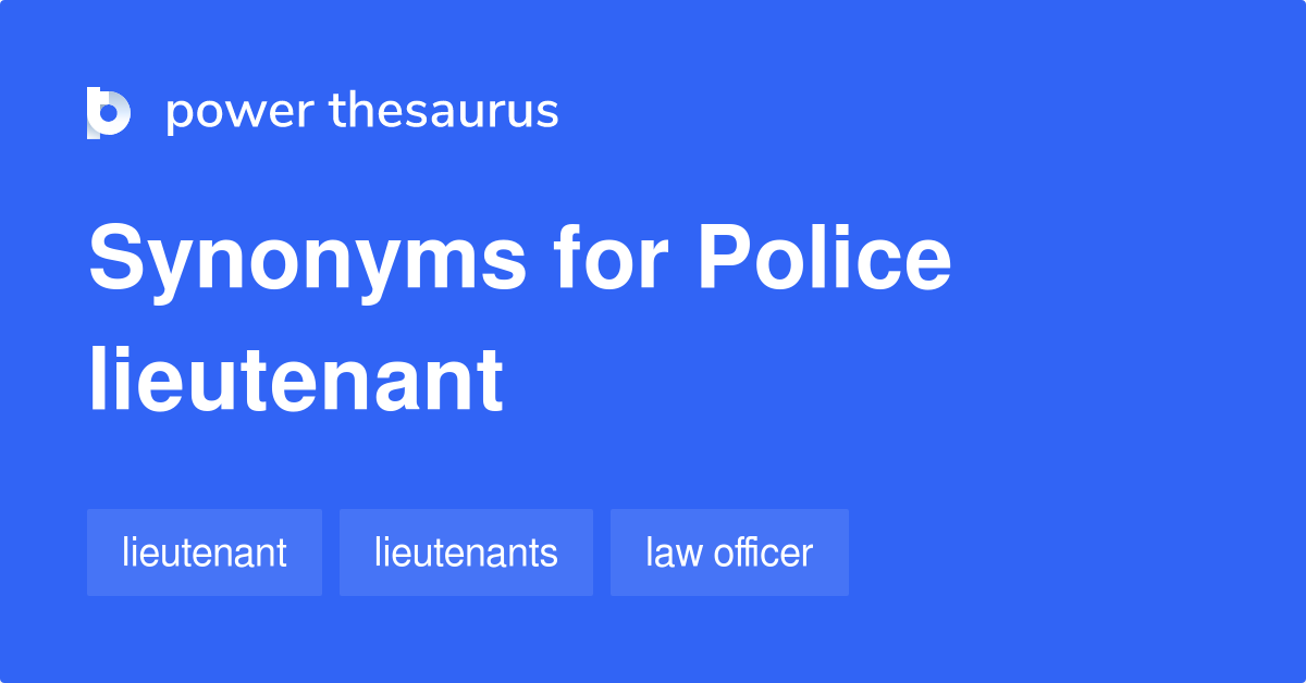 POLICE LIEUTENANT Synonyms: 44 Similar Words & Phrases