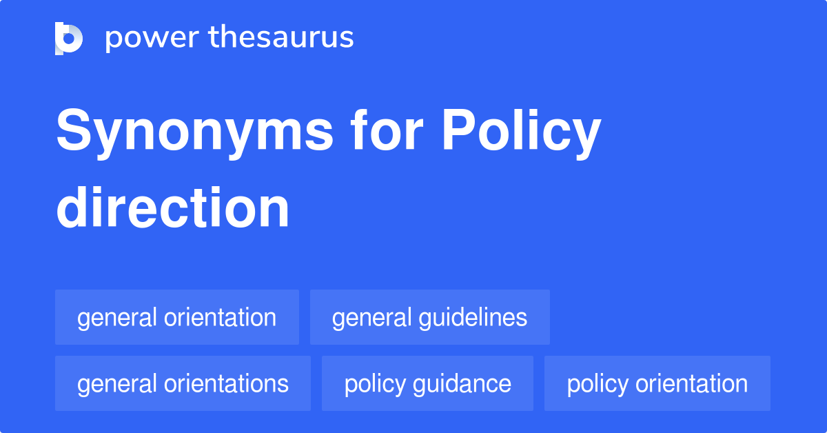 POLICY DIRECTION Synonyms: 81 Similar Words & Phrases