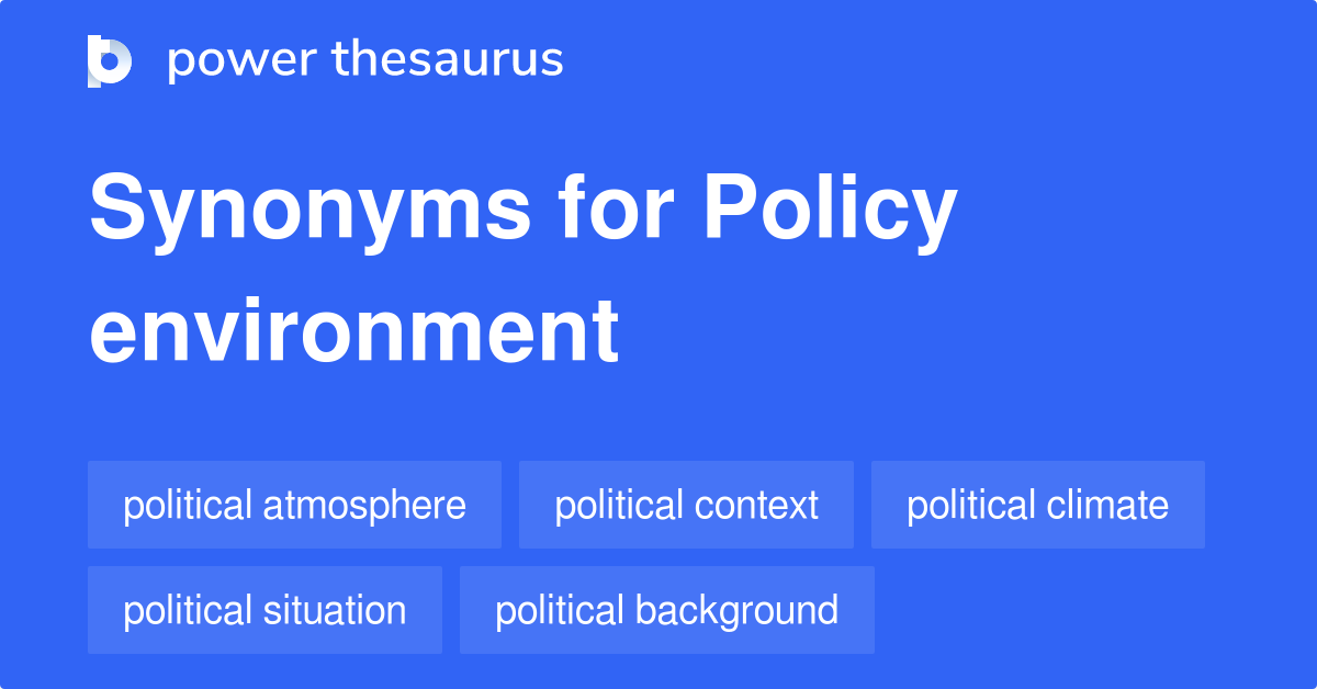 POLICY ENVIRONMENT Synonyms: 132 Similar Phrases