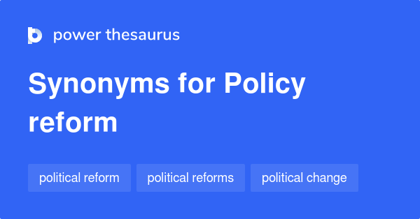 POLICY REFORM Synonyms: 109 Similar Words & Phrases