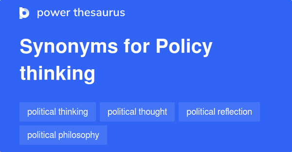 Policy Thinking synonyms - 25 Words and Phrases for Policy Thinking