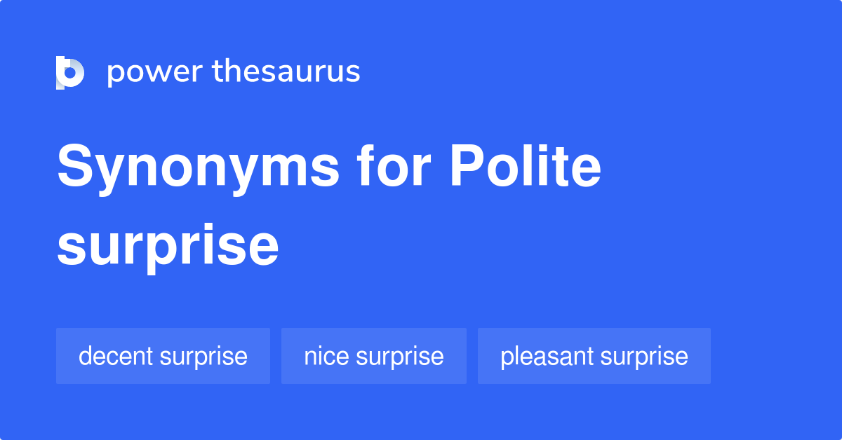 Polite Surprise synonyms - 20 Words and Phrases for Polite Surprise