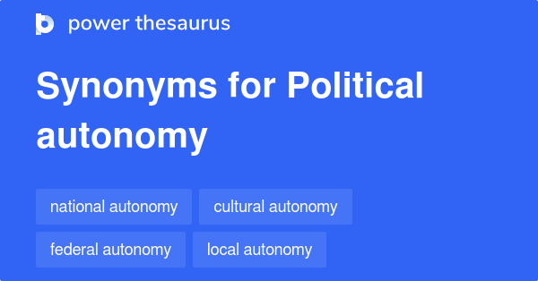 POLITICAL AUTONOMY Synonyms: 61 Similar Words & Phrases