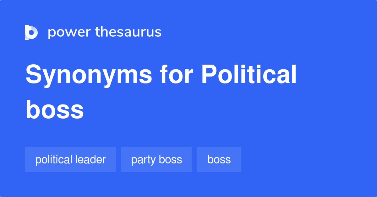 POLITICAL BOSS Synonyms: 76 Similar Words & Phrases