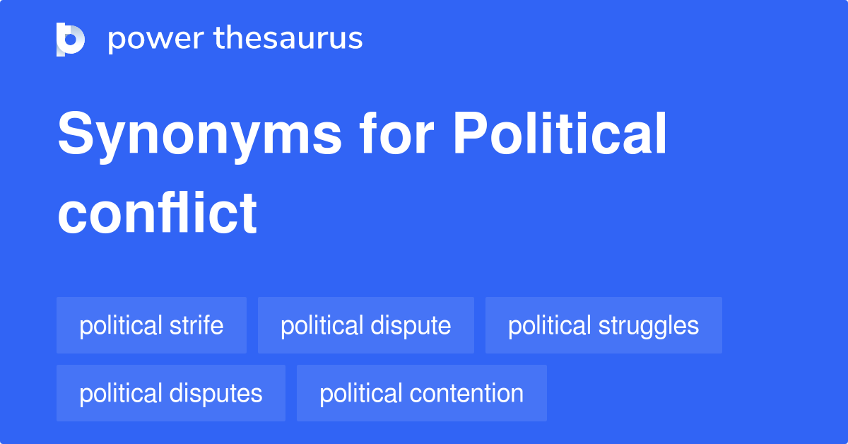 POLITICAL CONFLICT Synonyms: 172 Similar Phrases