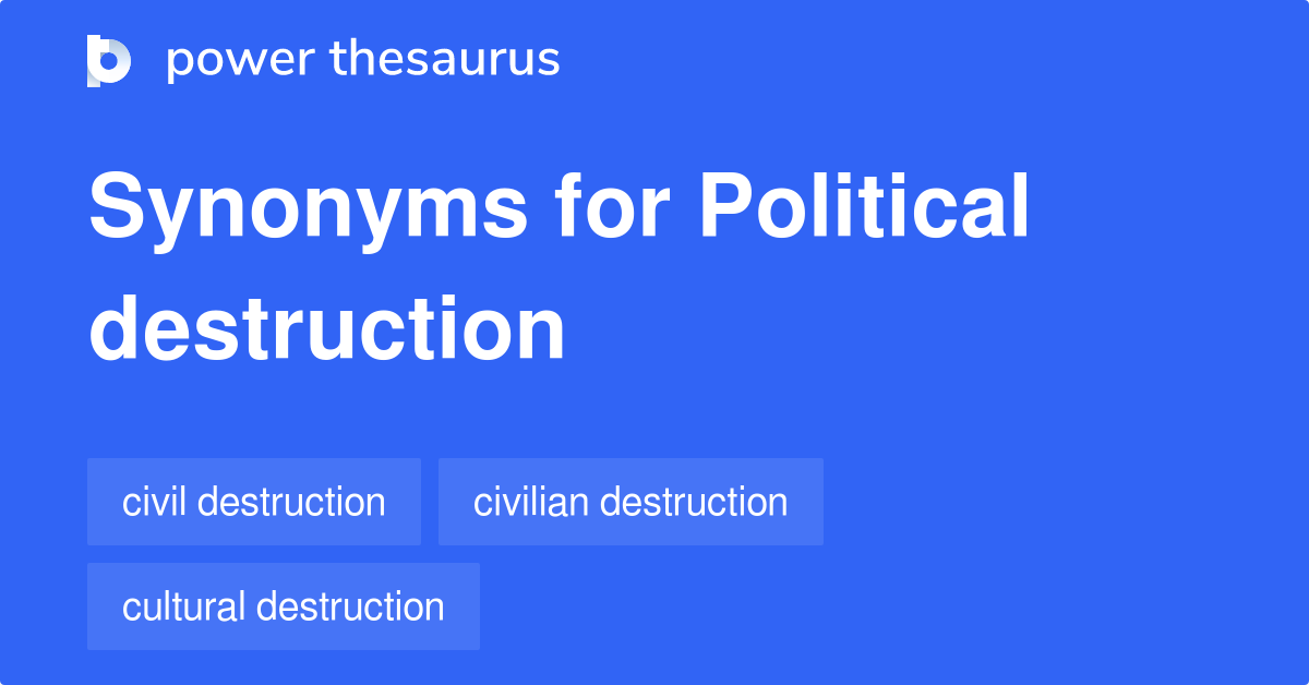 Political Destruction synonyms - 8 Words and Phrases for Political ...