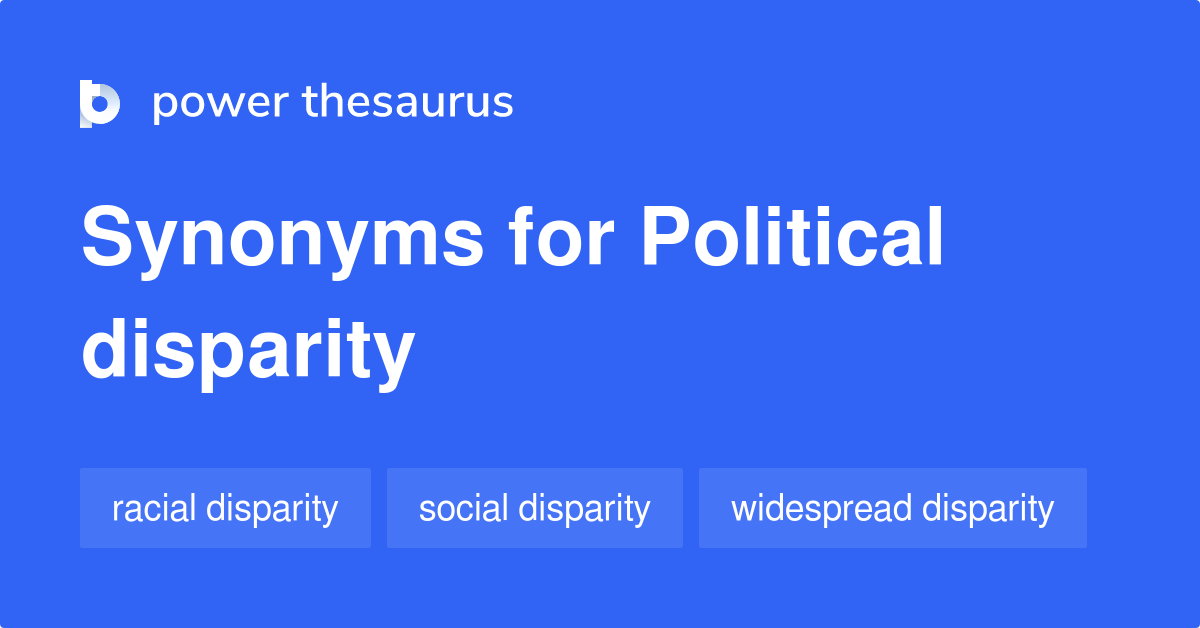 Political Disparity synonyms - 57 Words and Phrases for Political Disparity