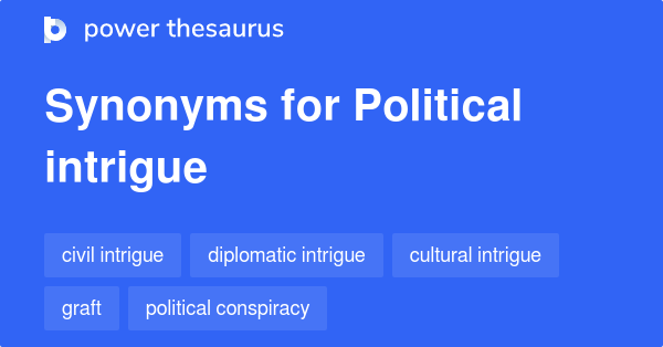 POLITICAL INTRIGUE Synonyms: 58 Similar Words & Phrases