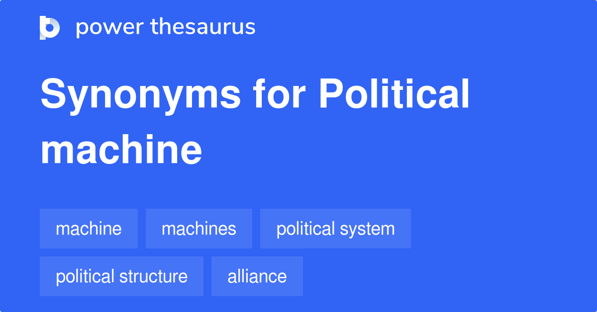 POLITICAL MACHINE Synonyms: 112 Similar Words & Phrases