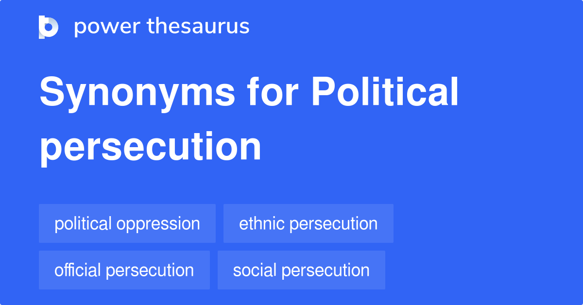 POLITICAL PERSECUTION Synonyms: 72 Similar Words & Phrases