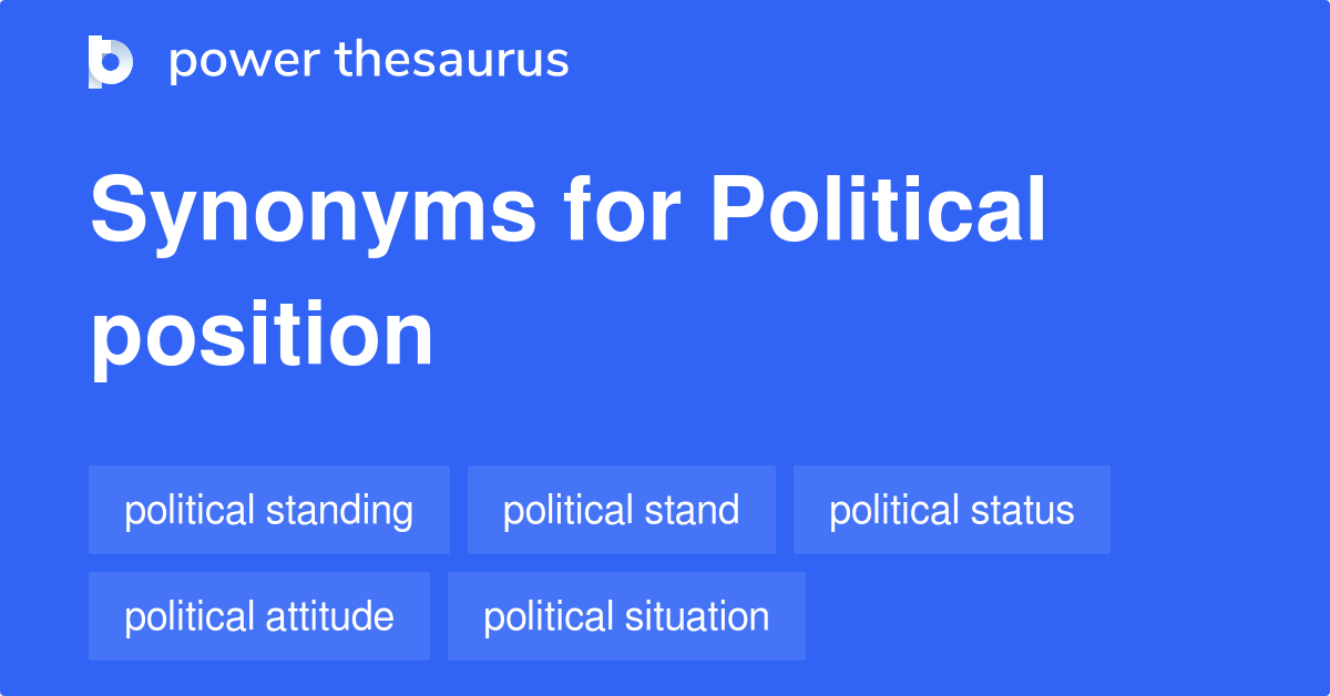 POLITICAL POSITION Synonyms: 96 Similar Words & Phrases