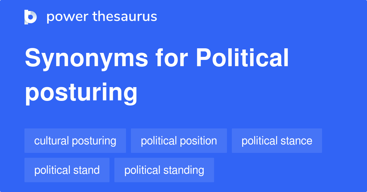 POLITICAL POSTURING Synonyms: 79 Similar Words & Phrases