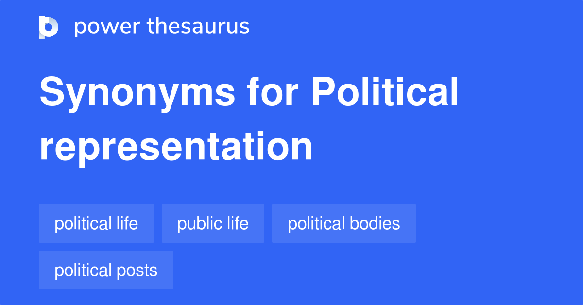 POLITICAL REPRESENTATION Synonyms: 133 Similar Phrases
