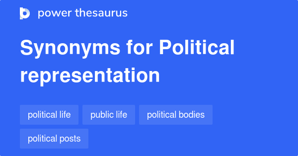 POLITICAL REPRESENTATION Synonyms: 133 Similar Phrases