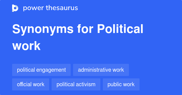 Political Work synonyms - 45 Words and Phrases for Political Work