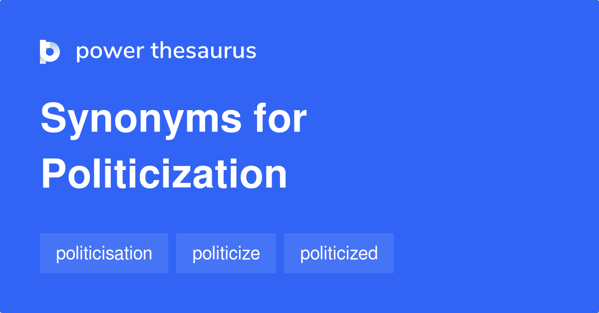 POLITICIZATION Synonyms: 16 Similar Words & Phrases