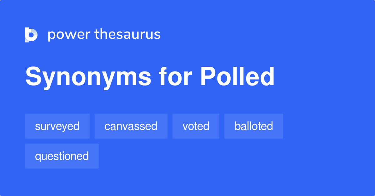 POLLED Synonyms: 179 Similar Words & Phrases