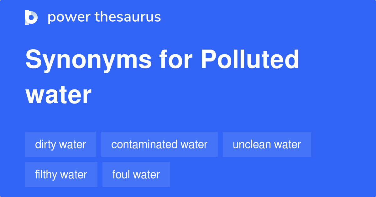 POLLUTED WATER Synonyms: 213 Similar Words & Phrases