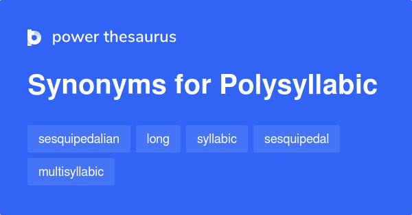 Polysyllabic synonyms - 86 Words and Phrases for Polysyllabic