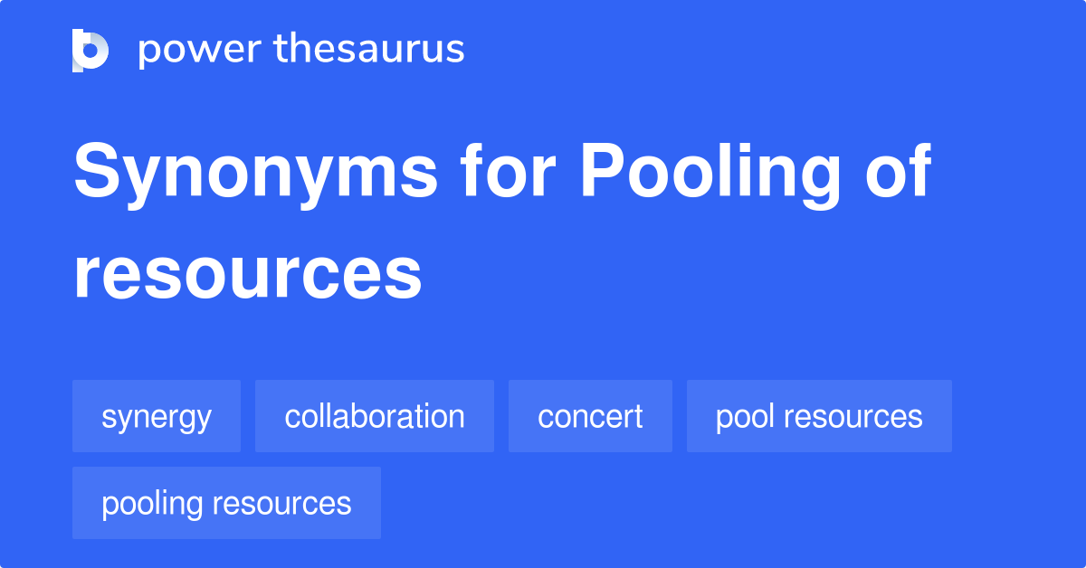 Pooling Of Resources synonyms - 80 Words and Phrases for Pooling Of ...
