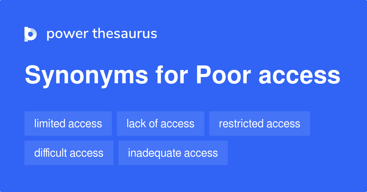 Poor Access synonyms - 121 Words and Phrases for Poor Access