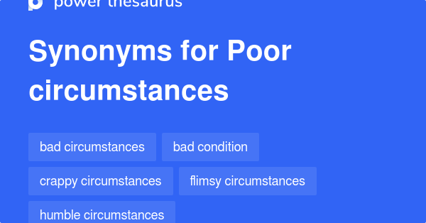 POOR CIRCUMSTANCES Synonyms: 37 Similar Words & Phrases