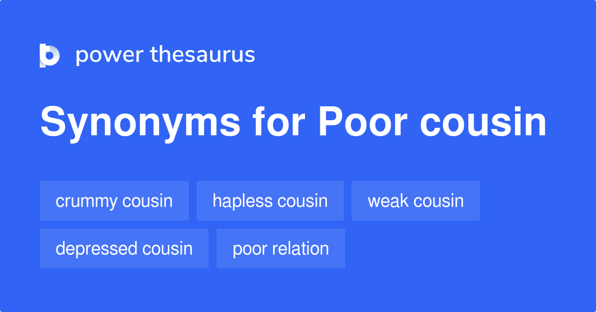 POOR COUSIN Synonyms: 35 Similar Phrases