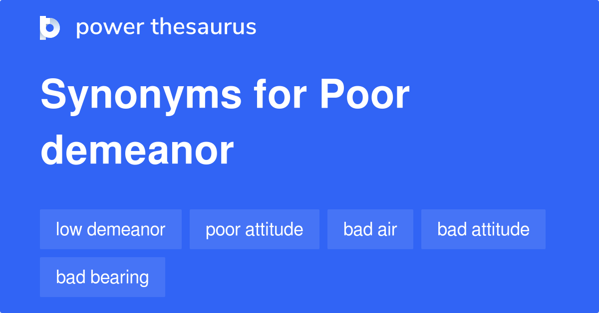 POOR DEMEANOR Synonyms: 132 Similar Phrases