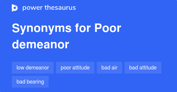 POOR DEMEANOR Synonyms: 132 Similar Phrases