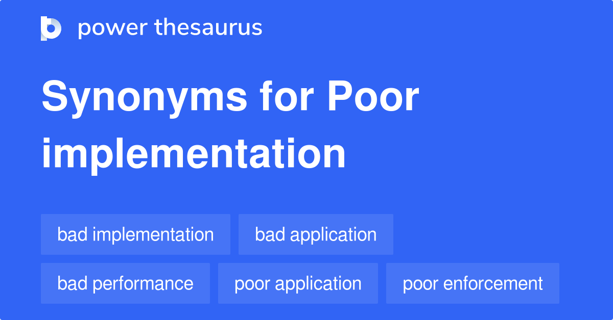 POOR IMPLEMENTATION Synonyms: 69 Similar Phrases