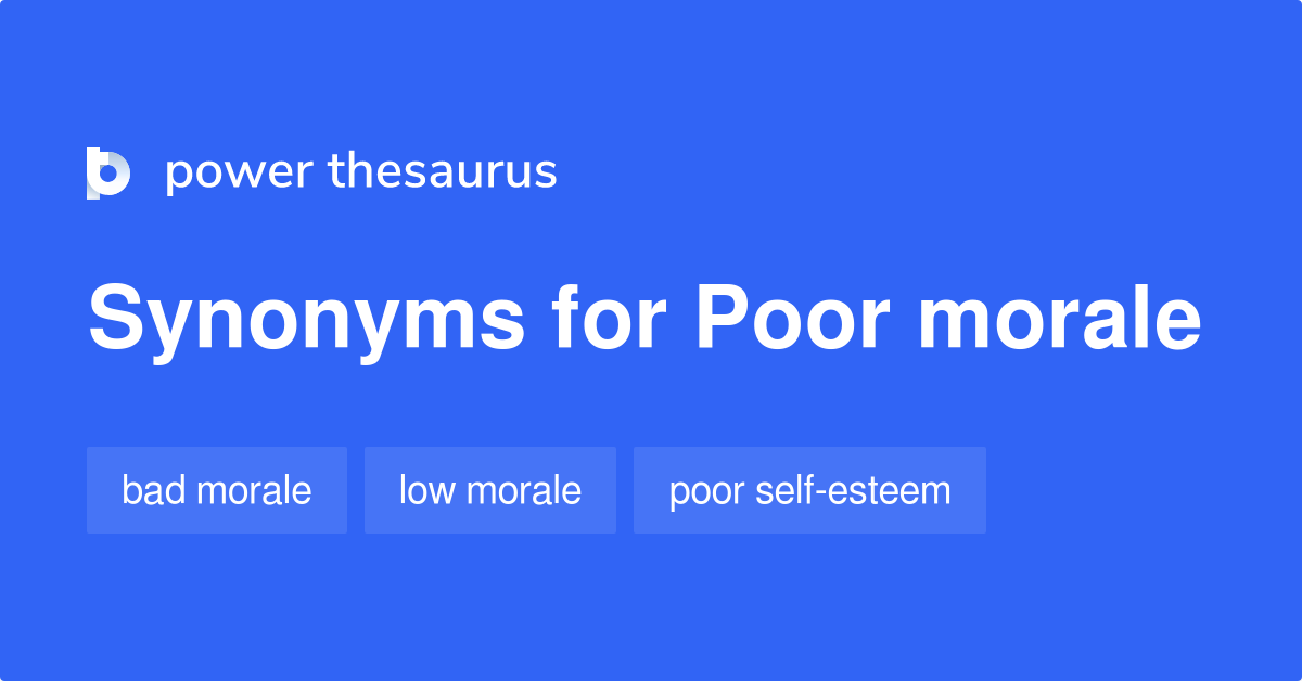 POOR MORALE Synonyms: 13 Similar Phrases