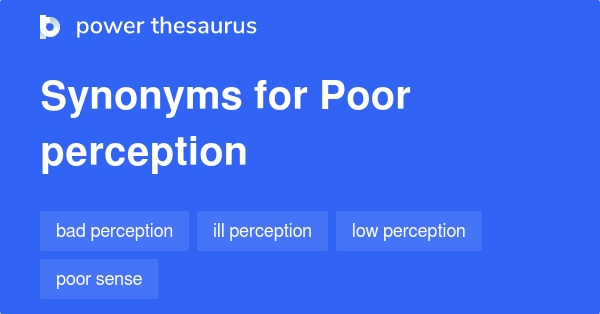 POOR PERCEPTION Synonyms: 35 Similar Phrases