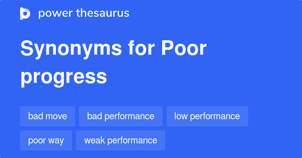 POOR PROGRESS Synonyms: 48 Similar Words & Phrases