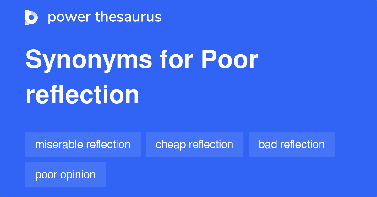 POOR REFLECTION Synonyms: 10 Similar Phrases