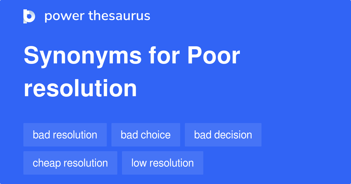 Poor Resolution synonyms - 78 Words and Phrases for Poor Resolution