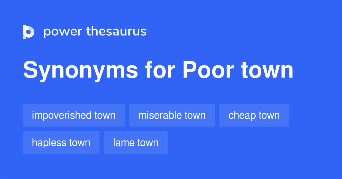 POOR TOWN Synonyms: 23 Similar Phrases