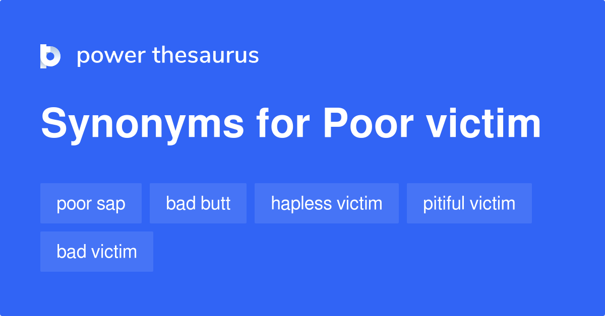 Poor Victim synonyms - 59 Words and Phrases for Poor Victim