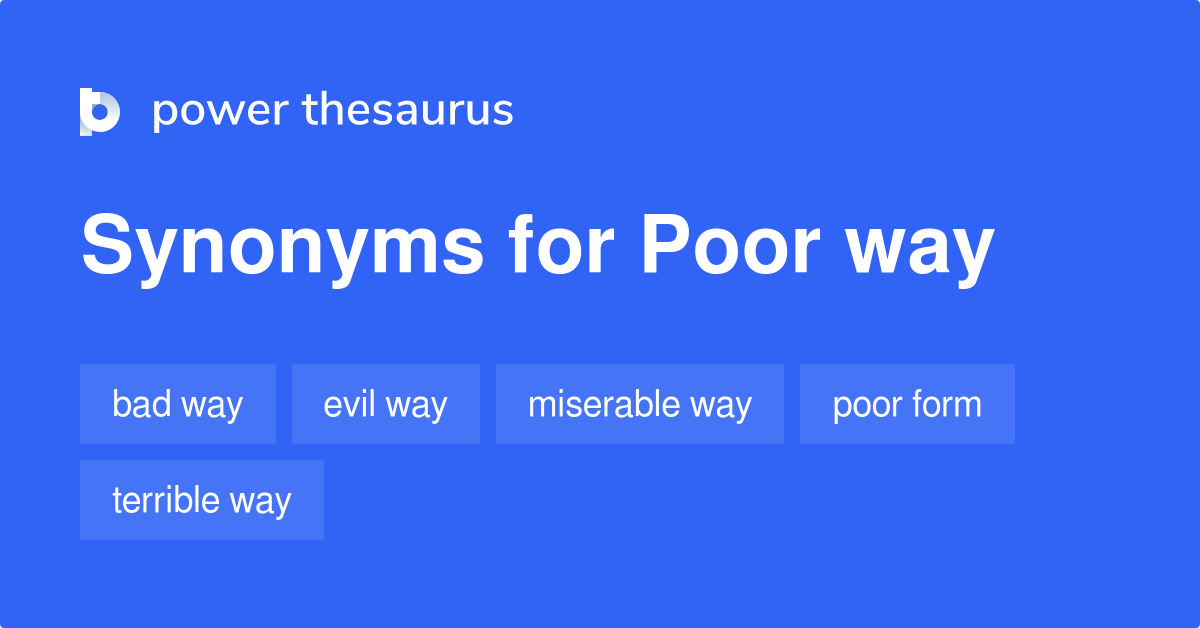 Poor Way synonyms - 237 Words and Phrases for Poor Way