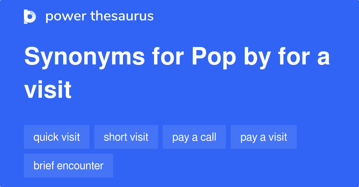 Pop By For A Visit synonyms - 14 Words and Phrases for Pop By For A Visit