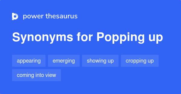 POPPING UP Synonyms: 161 Similar Words & Phrases