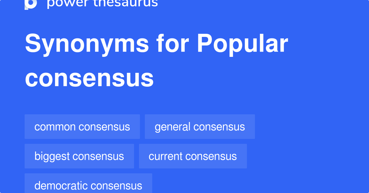 Popular Consensus synonyms - 174 Words and Phrases for Popular Consensus