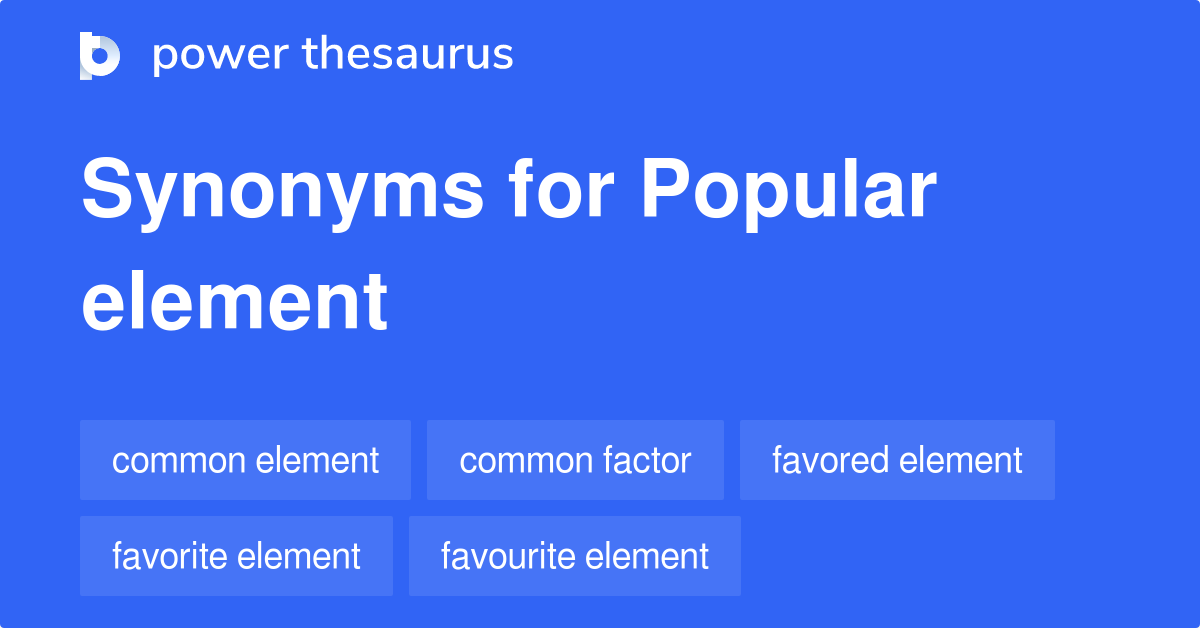 Popular Element synonyms - 18 Words and Phrases for Popular Element