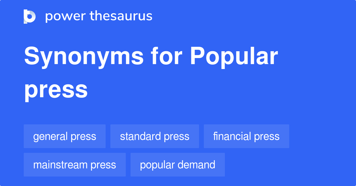 POPULAR PRESS Synonyms: 66 Similar Words & Phrases