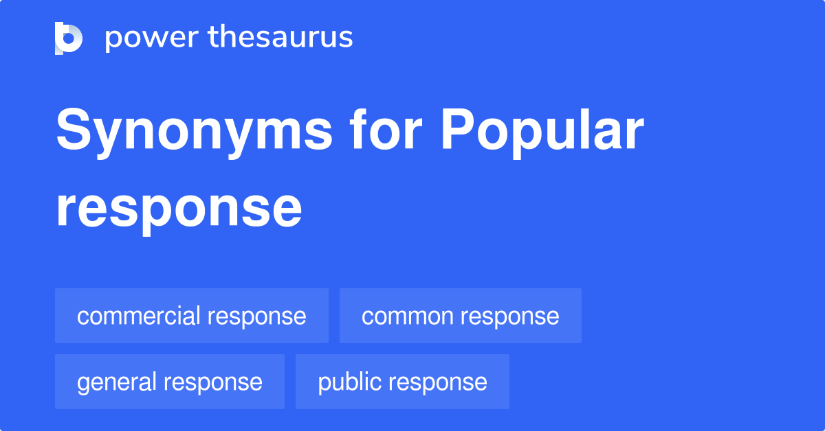 Popular Response synonyms - 13 Words and Phrases for Popular Response