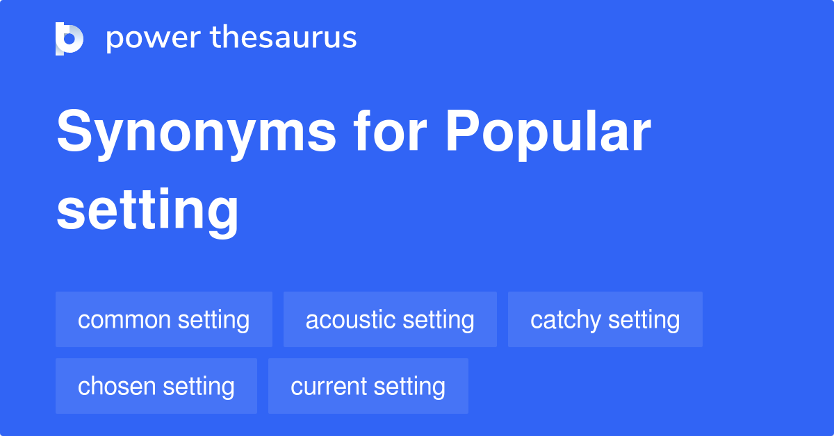 Popular Setting synonyms - 30 Words and Phrases for Popular Setting