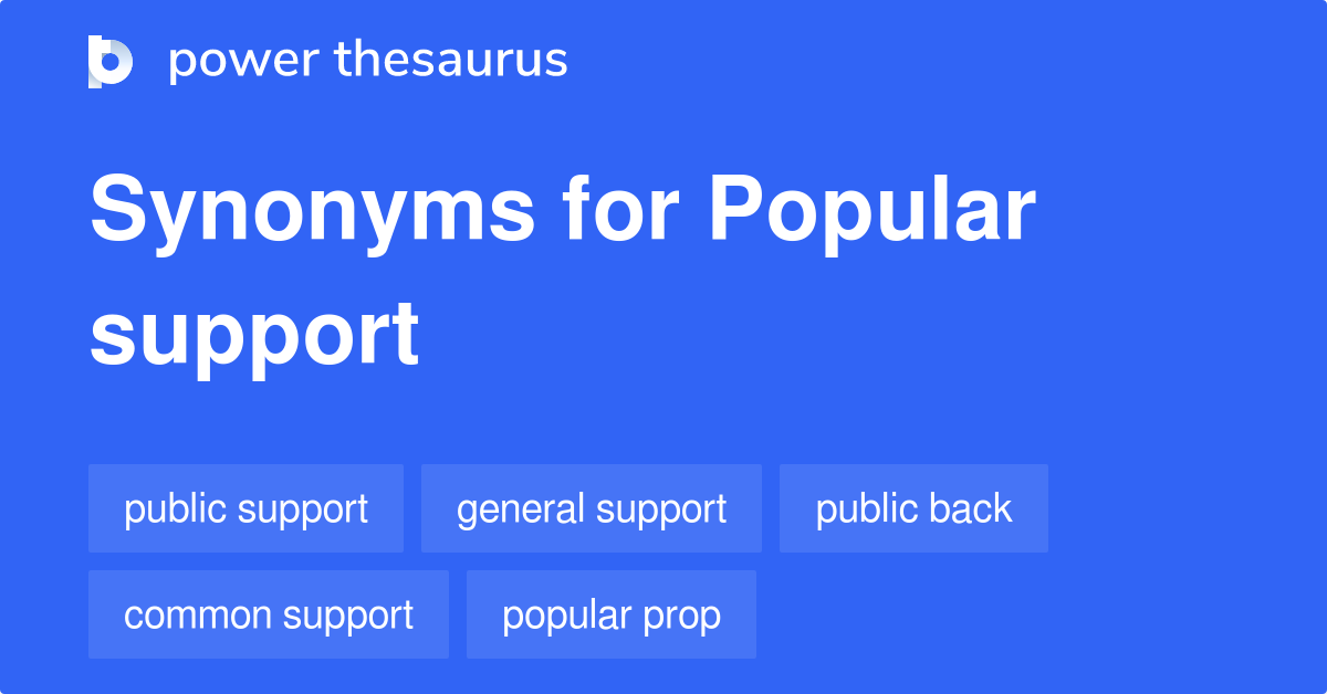 POPULAR SUPPORT Synonyms: 74 Similar Words & Phrases