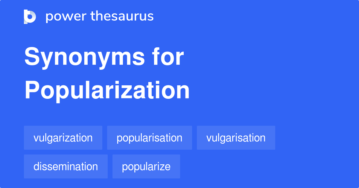 POPULARIZATION Synonyms: 82 Similar Words & Phrases