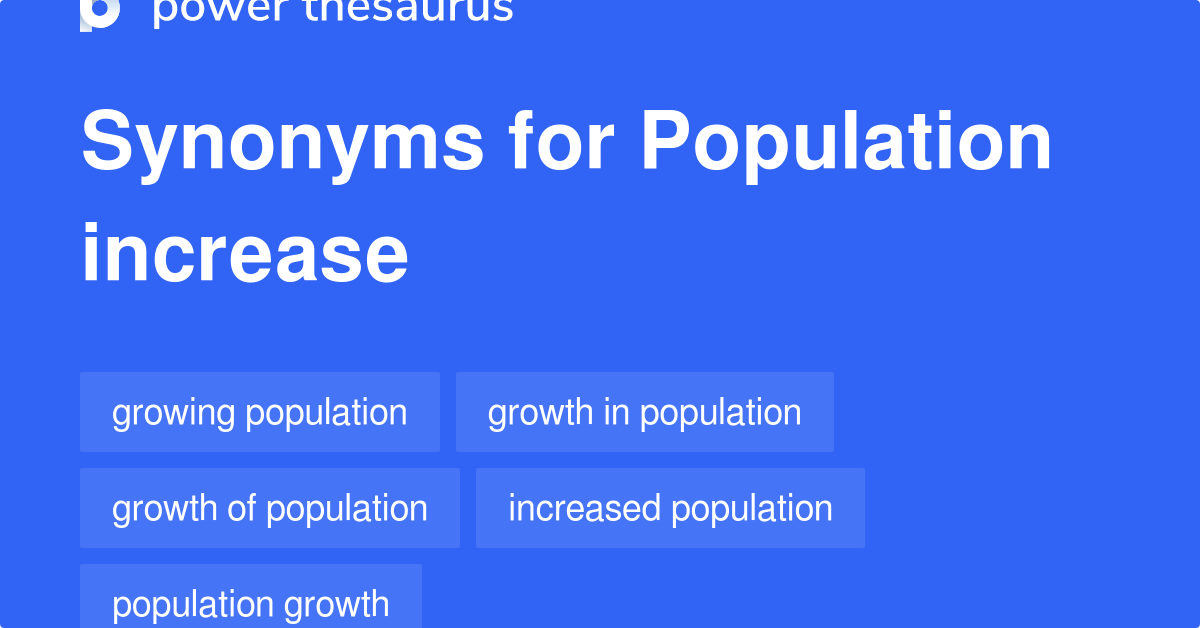 POPULATION INCREASE Synonyms: 91 Similar Words & Phrases